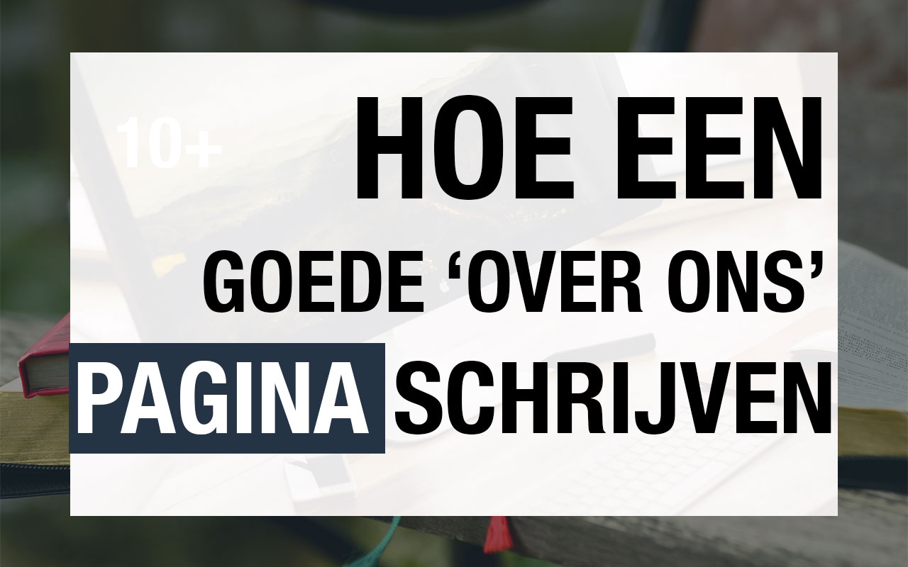 Hoe een goede 'Over Ons' pagina schrijven? 8 Tips!